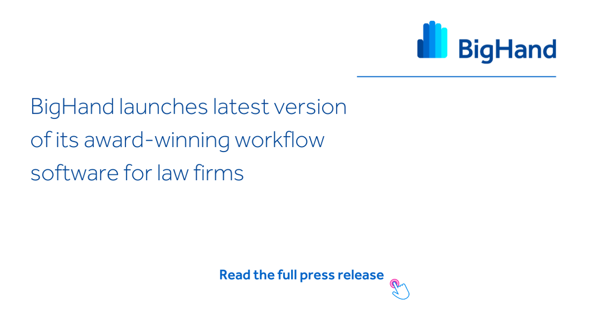 Bighand Launches Latest Version Of Its Award Winning Workflow Software For Law Firms