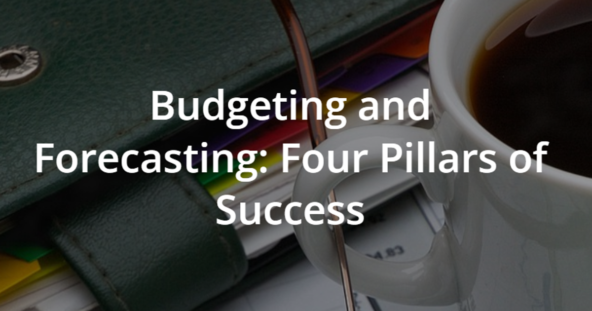 Budgeting And Forecasting Four Pillars Of Success