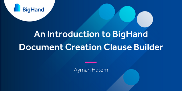 Webinar: An Introduction to BigHand Document Creation Clause Builder