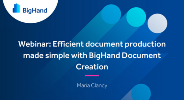 Webinar: Efficient document production made simple with BigHand ...