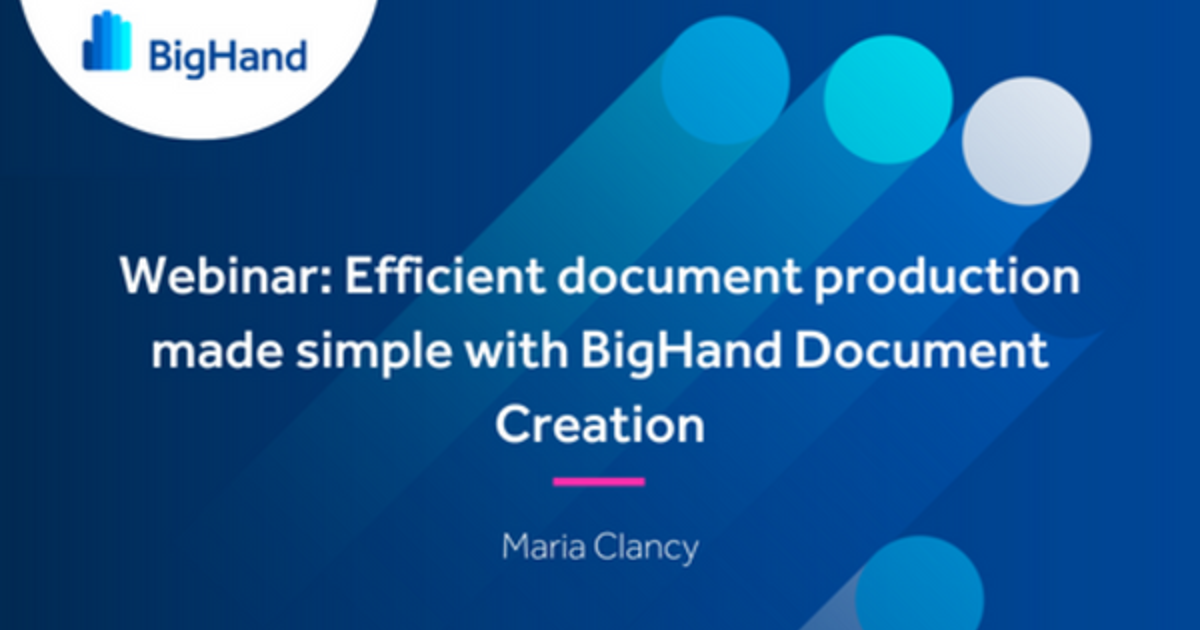 Webinar: Efficient document production made simple with BigHand ...
