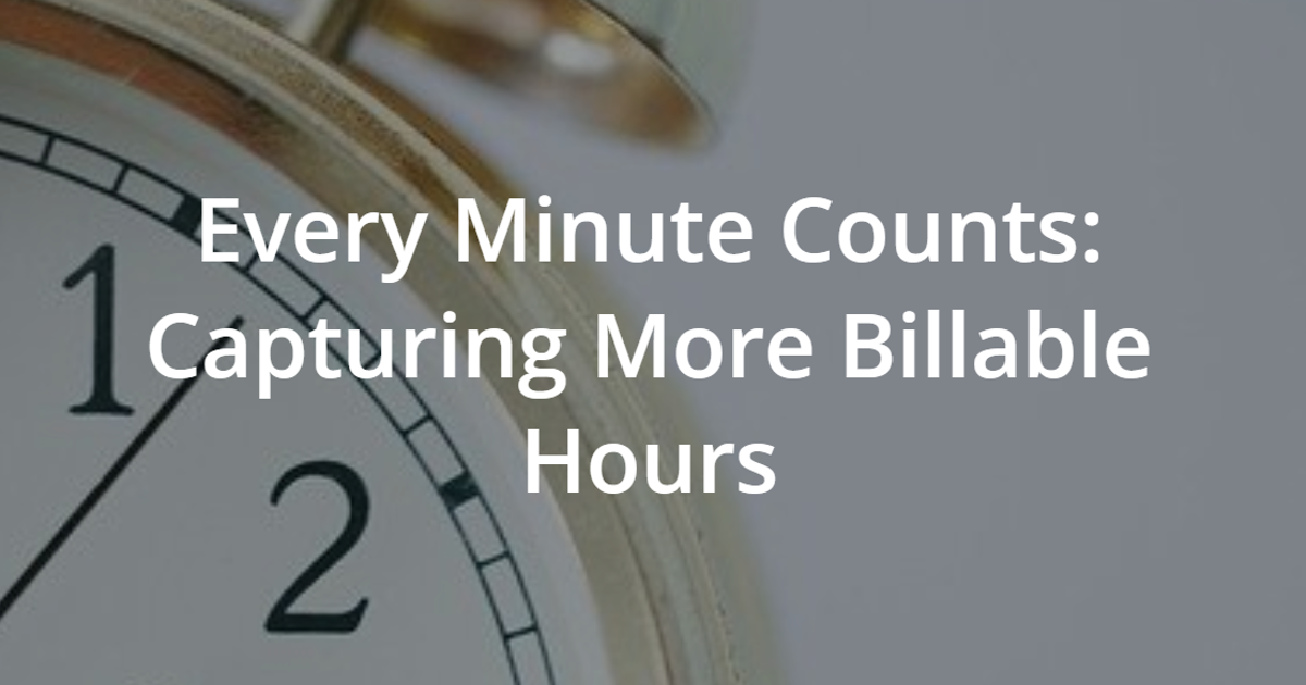 Every Minute Counts: Capturing More Billable Hours