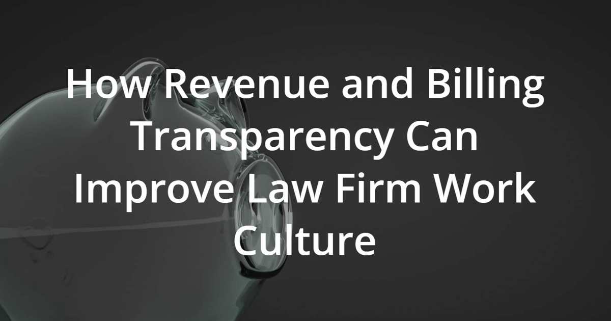 How Revenue and Billing Transparency Can Improve Law Firm Work Culture