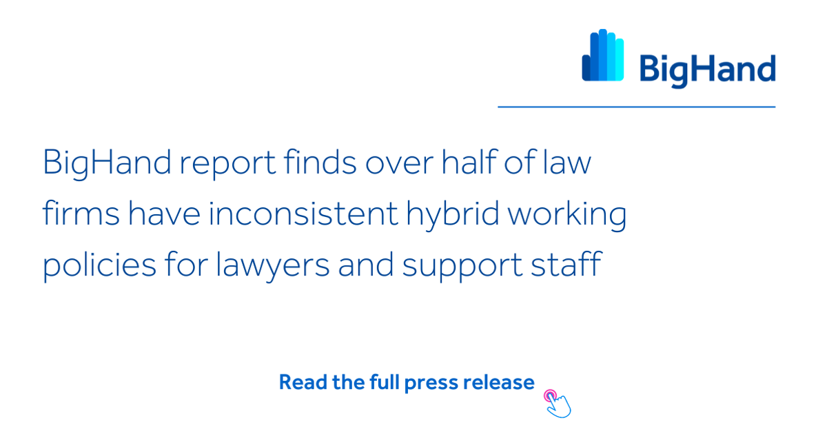 BigHand report finds over half of law firms have inconsistent hybrid ...