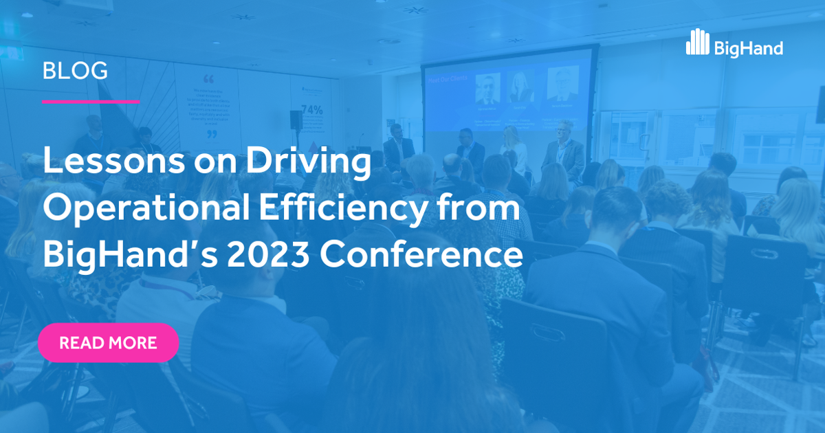 Lessons on Driving Operational Efficiency from BigHand’s 2023 Conference