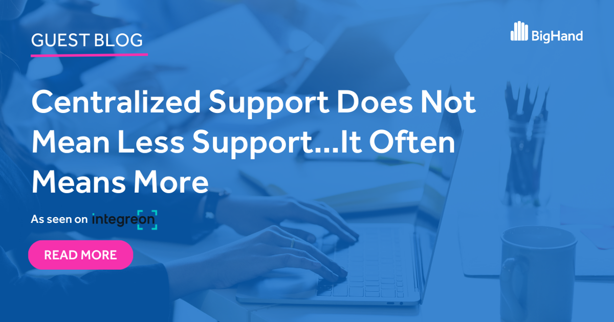 BigHand Report Reaction – Centralized Support Does Not Mean Less ...