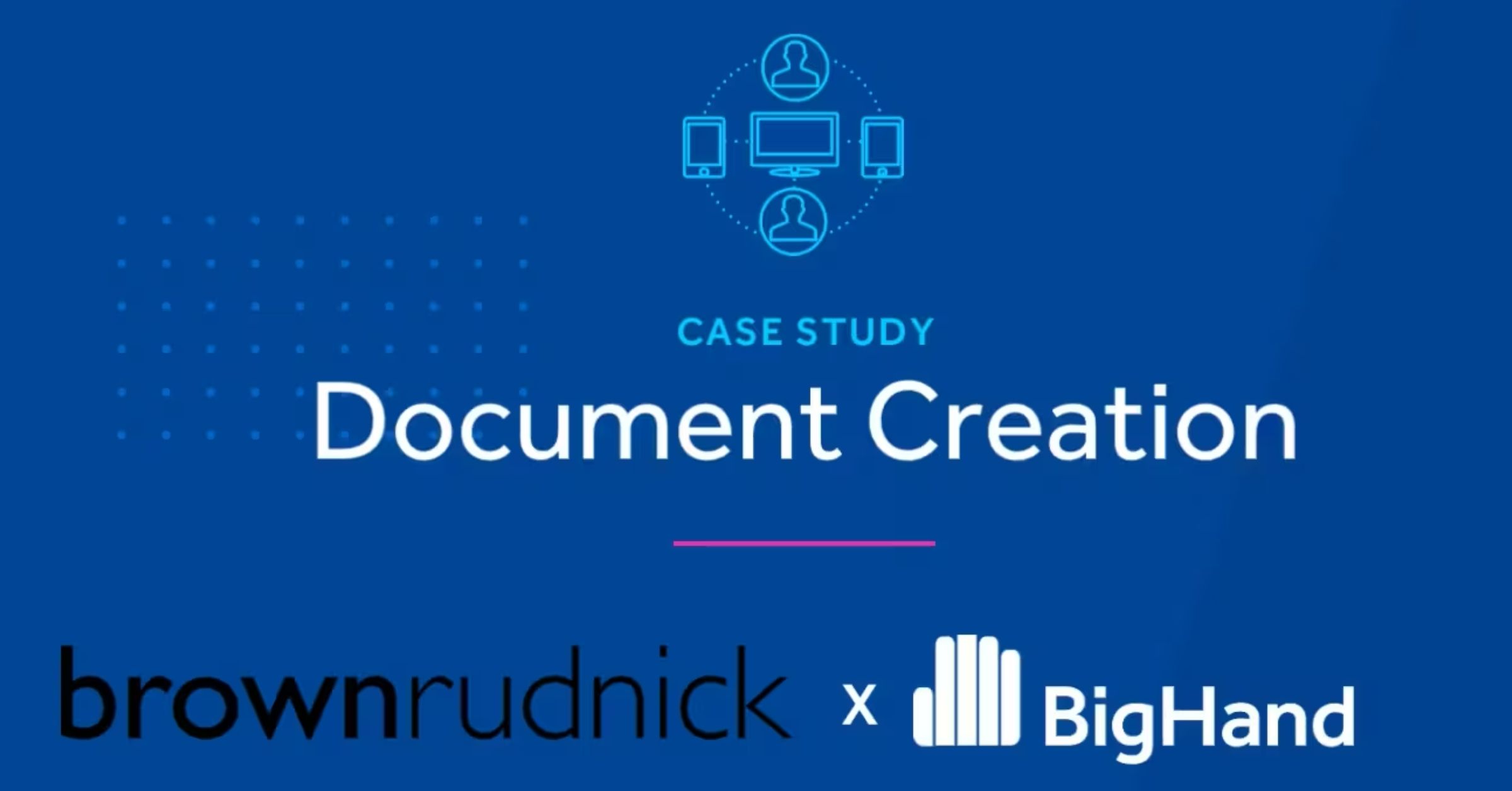 Client Testimonial: Brown Rudnick on BigHand Document Creation