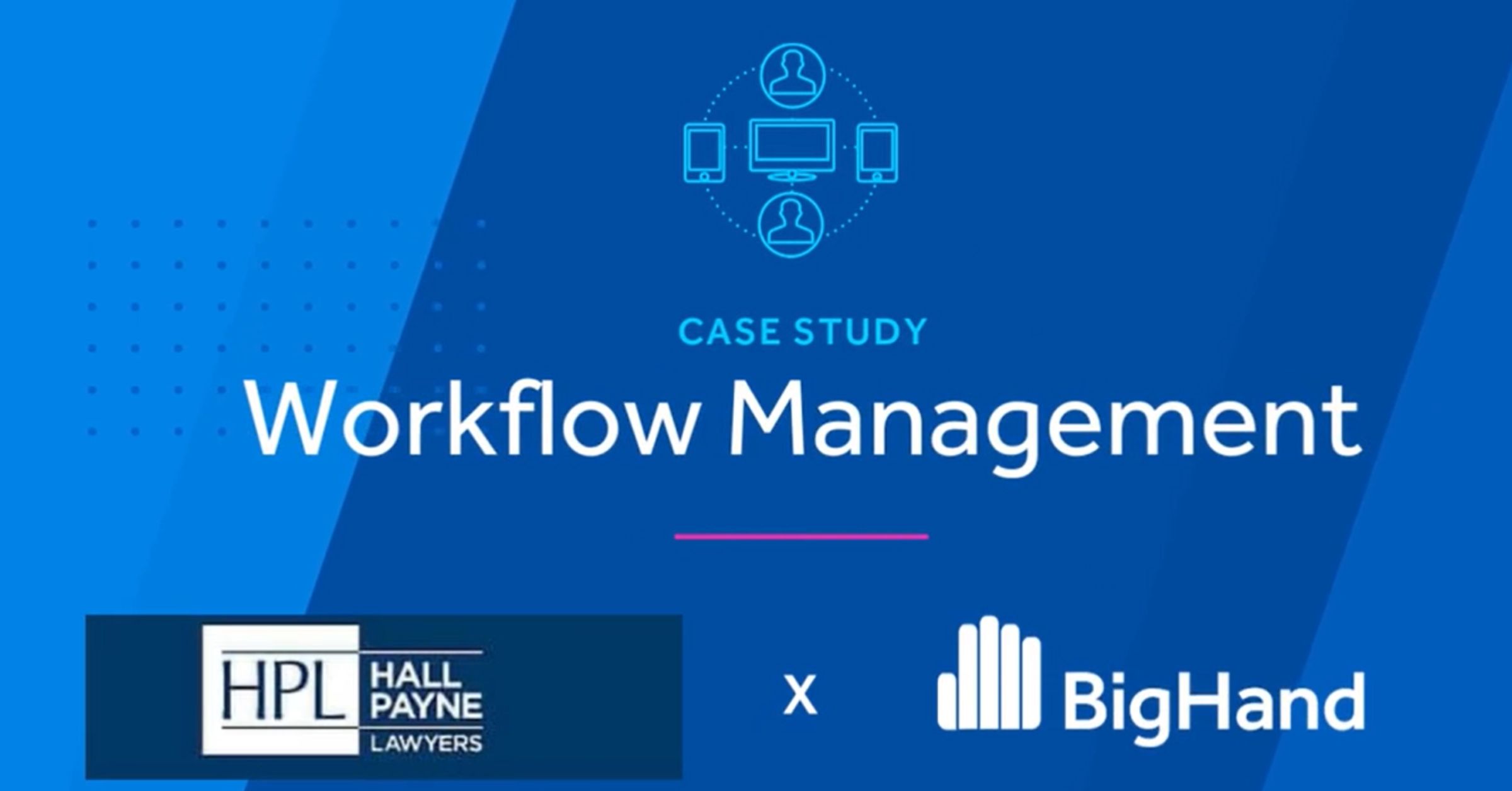 Client Video Testimonial: Hall Payne Lawyers on BigHand Workflow Management