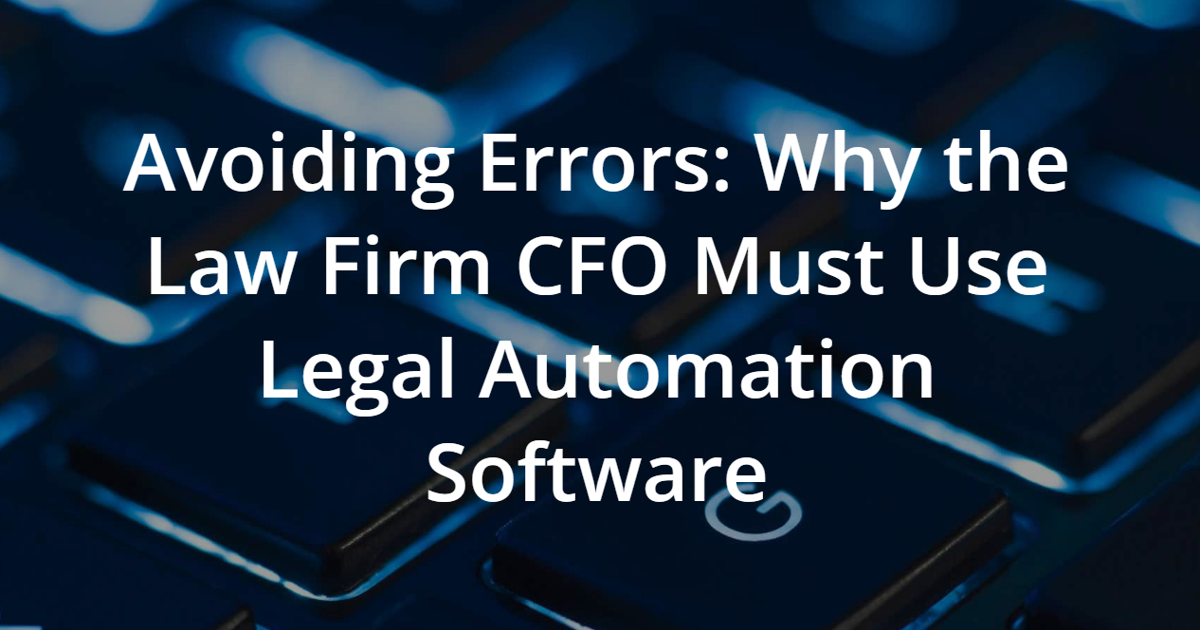 Avoiding Errors: Why the Law Firm CFO Must Use Legal Automation Software