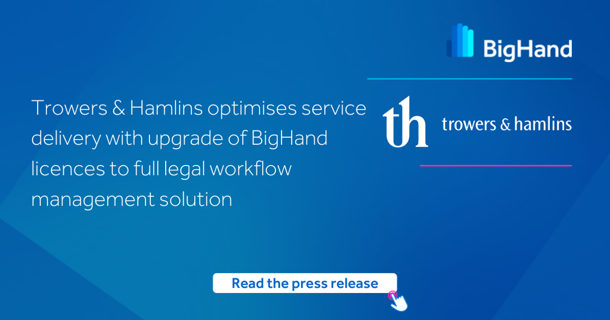 Trowers & Hamlins optimises service delivery with upgrade of BigHand ...