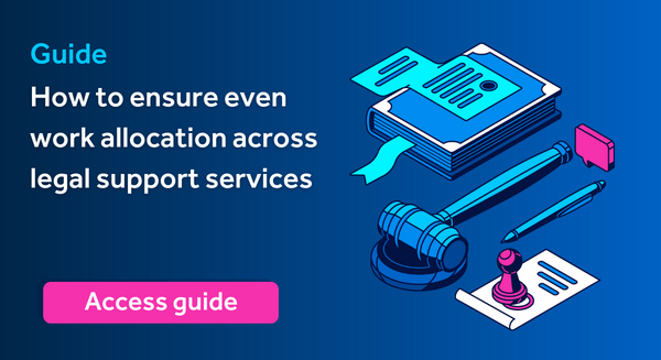 Guide: How to ensure even work allocation across legal support services ...